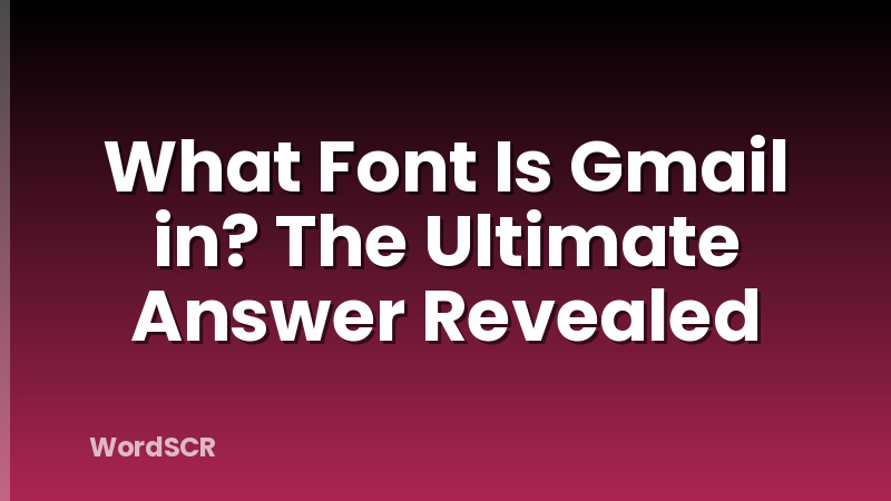What Font Is Gmail In? The Ultimate Answer Revealed | WordSCR