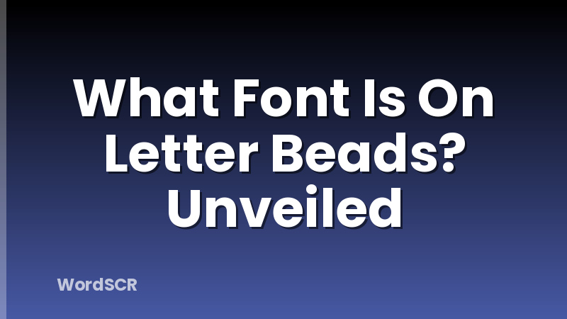 What Font Is On Letter Beads? Unveiled | WordSCR