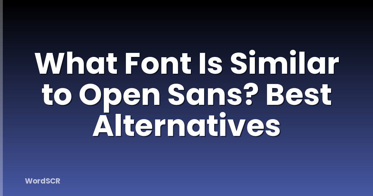 What Font Is Similar To Open Sans? Best Alternatives | WordSCR