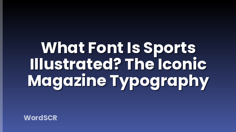 What Font Is Sports Illustrated? The Iconic Magazine Typography | WordSCR