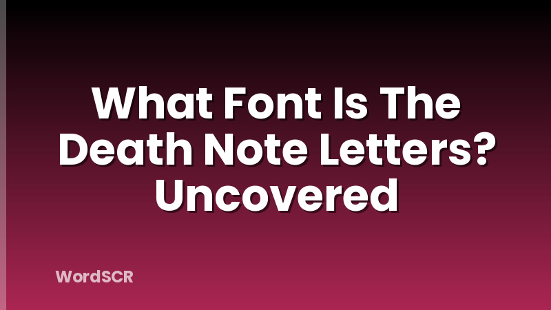 What Font Is The Death Note Letters? Uncovered | WordSCR