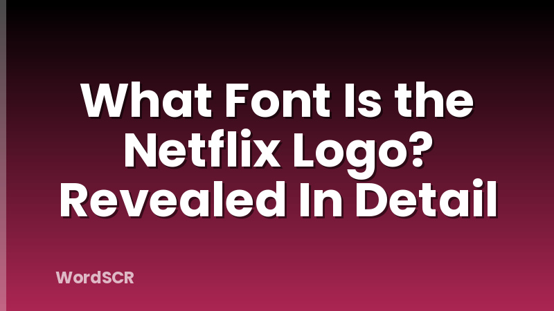 What Font Is The Netflix Logo? Revealed In Detail | WordSCR