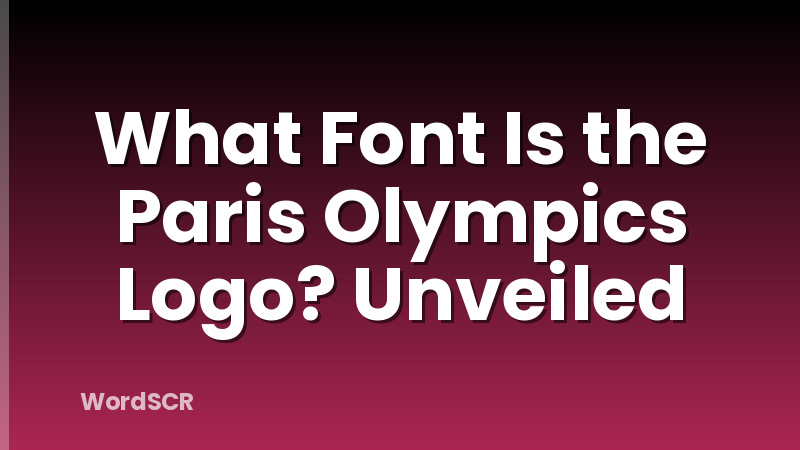 What Font Is The Paris Olympics Logo? Unveiled | WordSCR