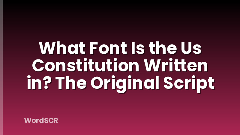 What Font Is The Us Constitution Written In? The Original Script | WordSCR
