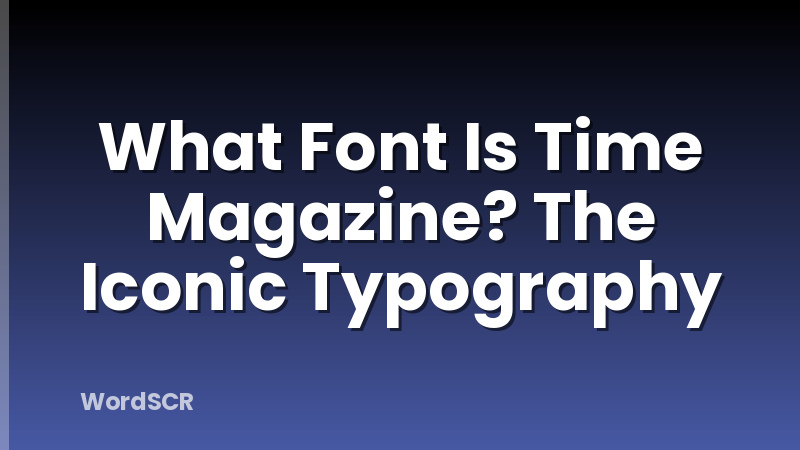 What Font Is Time Magazine? The Iconic Typography | WordSCR