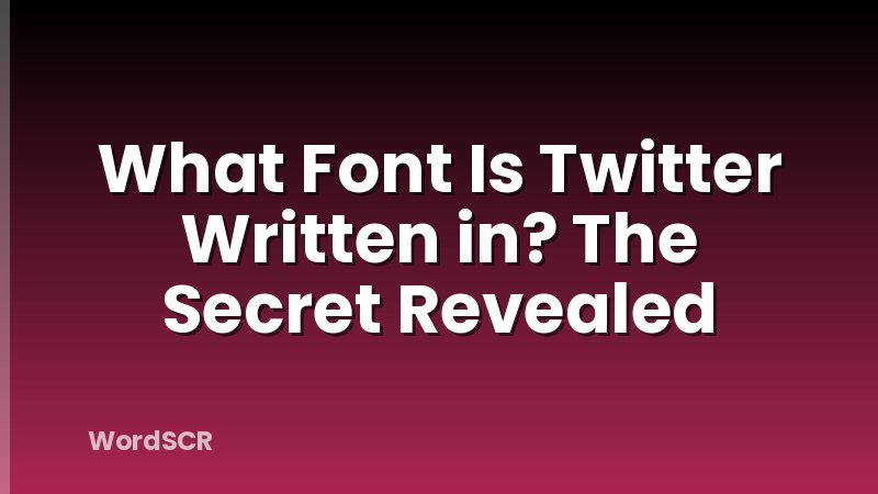 What Font Is Twitter Written In? The Secret Revealed | WordSCR