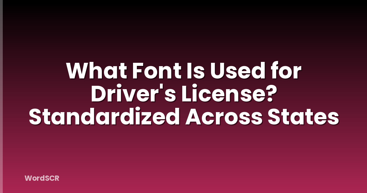 What Font Is Used For Driver's License? Standardized Across States ...