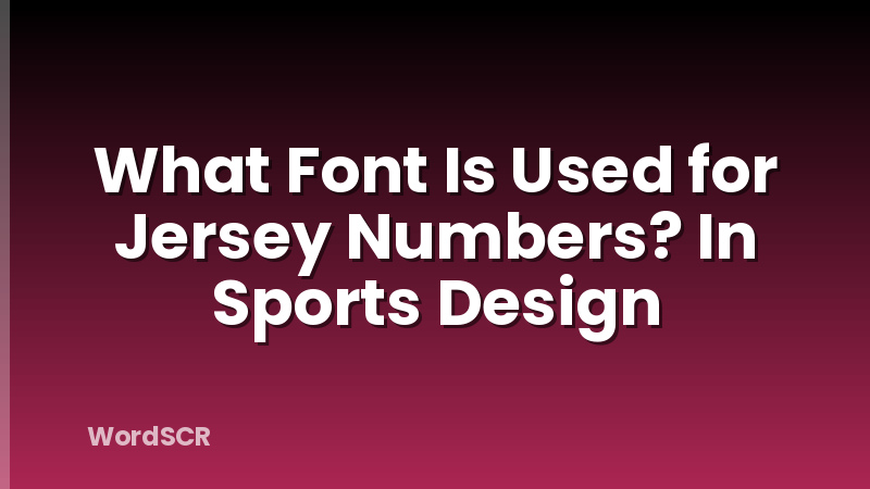 What Font Is Used For Jersey Numbers? In Sports Design | WordSCR