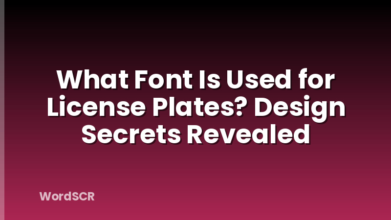 What Font Is Used For License Plates? Design Secrets Revealed | WordSCR