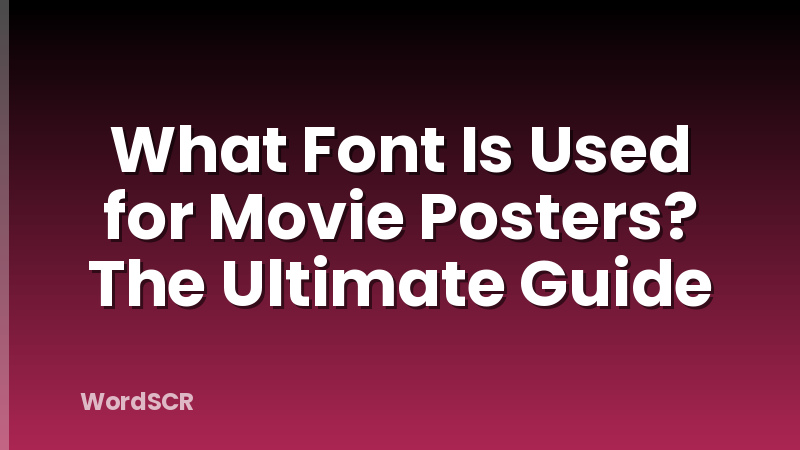 What Font Is Used For Movie Posters? The Ultimate Guide | WordSCR