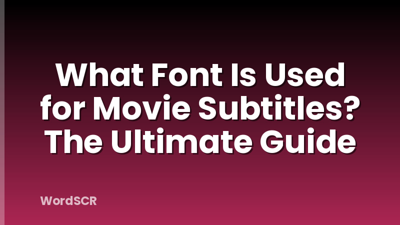 What Font Is Used For Movie Subtitles? The Ultimate Guide | WordSCR