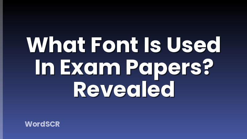 What Font Is Used In Exam Papers? Revealed | WordSCR
