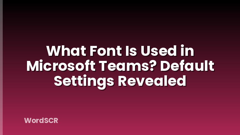 What Font Is Used In Microsoft Teams? Default Settings Revealed | WordSCR
