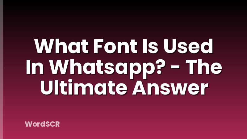 What Font Is Used In Whatsapp? - The Ultimate Answer | WordSCR