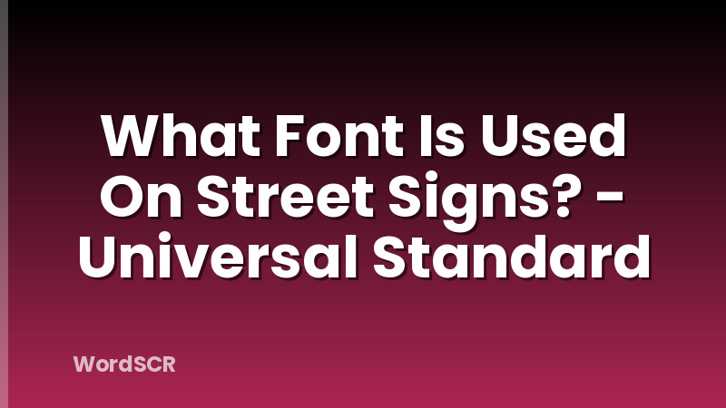 What Font Is Used On Street Signs? - Universal Standard | WordSCR