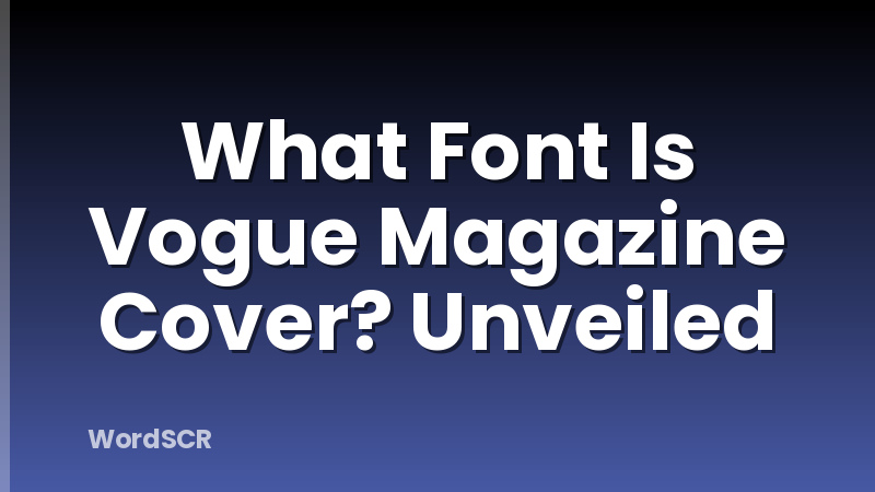 What Font Is Vogue Magazine Cover? Unveiled | WordSCR