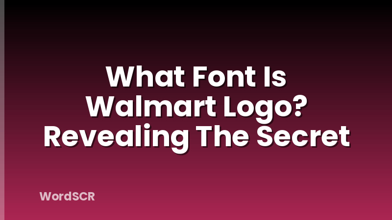 What Font Is Walmart Logo? Revealing The Secret | WordSCR