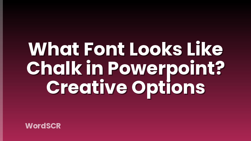 What Font Looks Like Chalk In Powerpoint? Creative Options | WordSCR