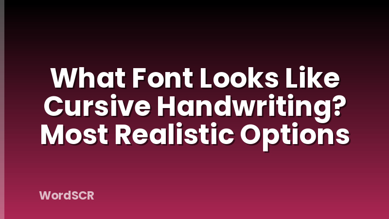 What Font Looks Like Cursive Handwriting? Most Realistic Options | WordSCR