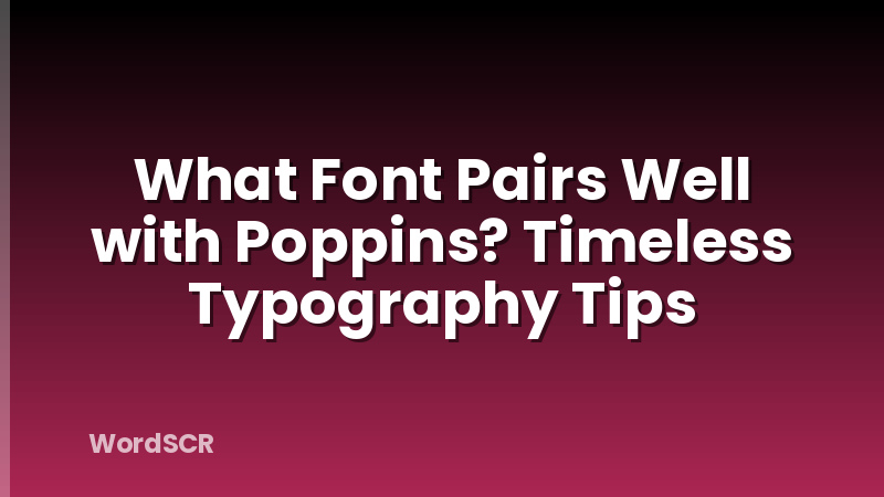 What Font Pairs Well With Poppins? Timeless Typography Tips | WordSCR