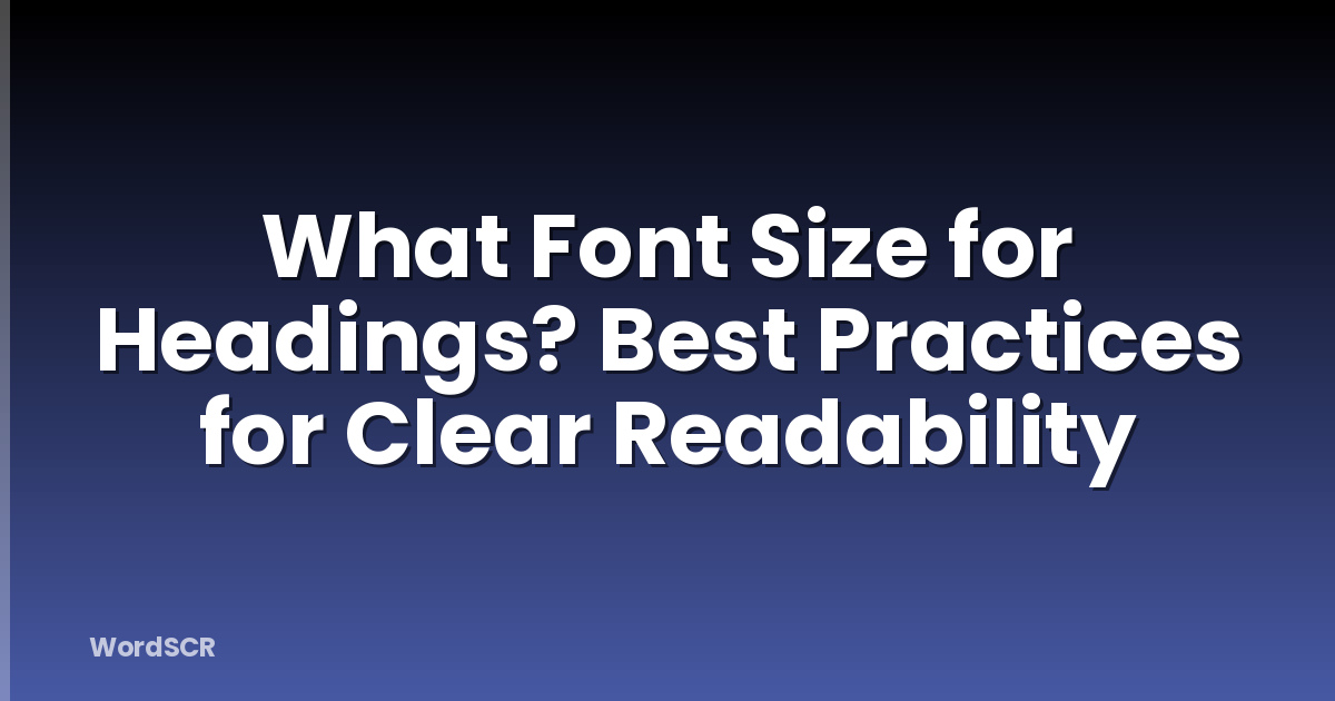 What Font Size For Headings? Best Practices For Clear Readability | WordSCR