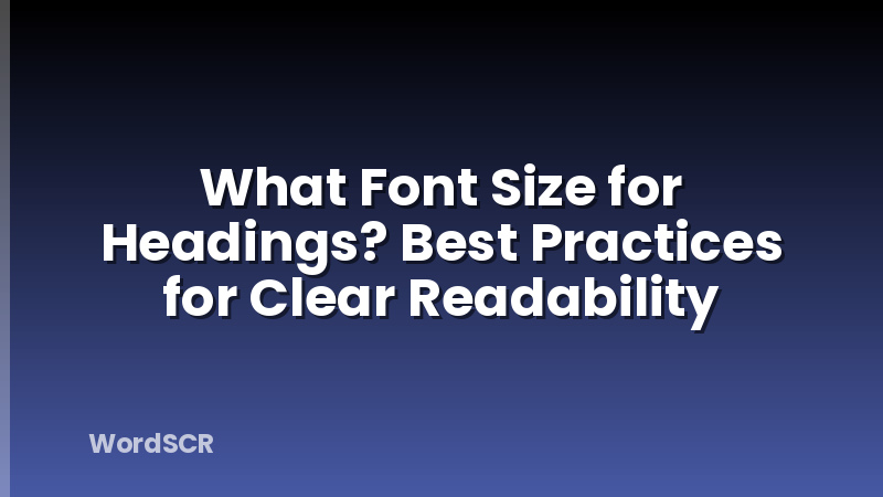 What Font Size For Headings? Best Practices For Clear Readability | WordSCR