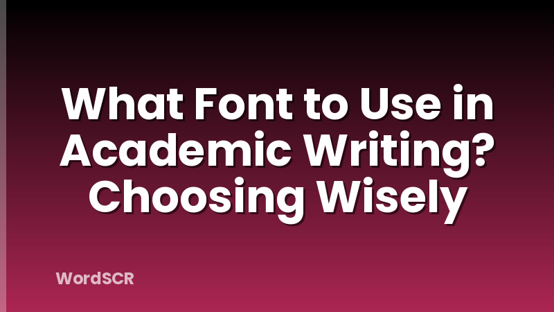 What Font To Use In Academic Writing? Choosing Wisely | WordSCR