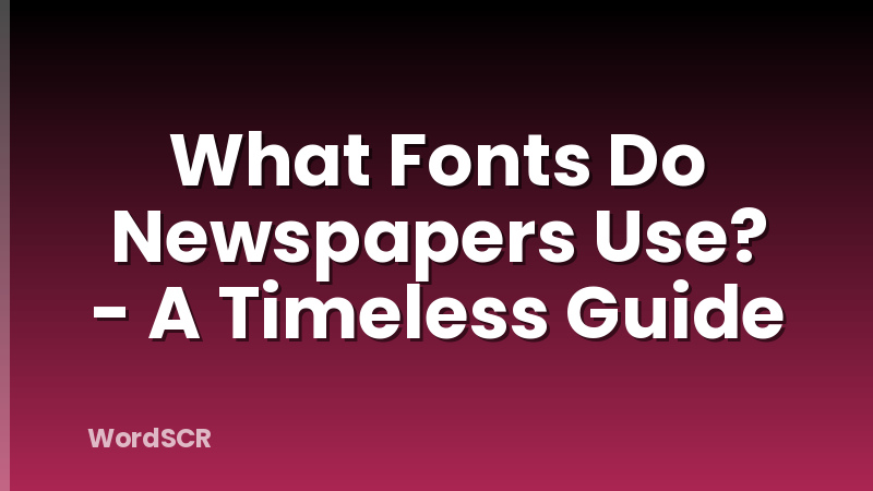 What Fonts Do Newspapers Use? - A Timeless Guide | WordSCR
