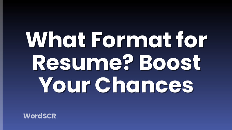 What Format For Resume? Boost Your Chances | WordSCR