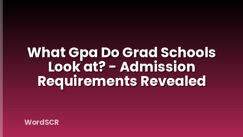 What Gpa Do Grad Schools Look At? - Admission Requirements Revealed ...
