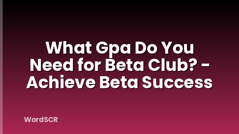 What Gpa Do You Need For Beta Club? - Achieve Beta Success | WordSCR