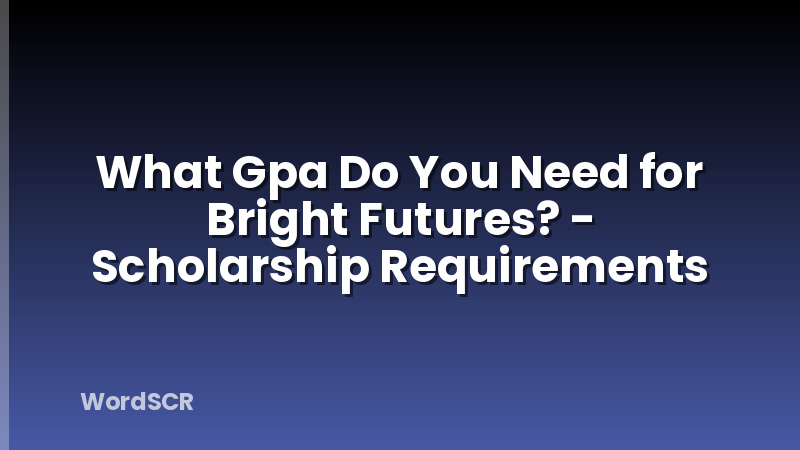 What Gpa Do You Need For Bright Futures? - Scholarship Requirements ...