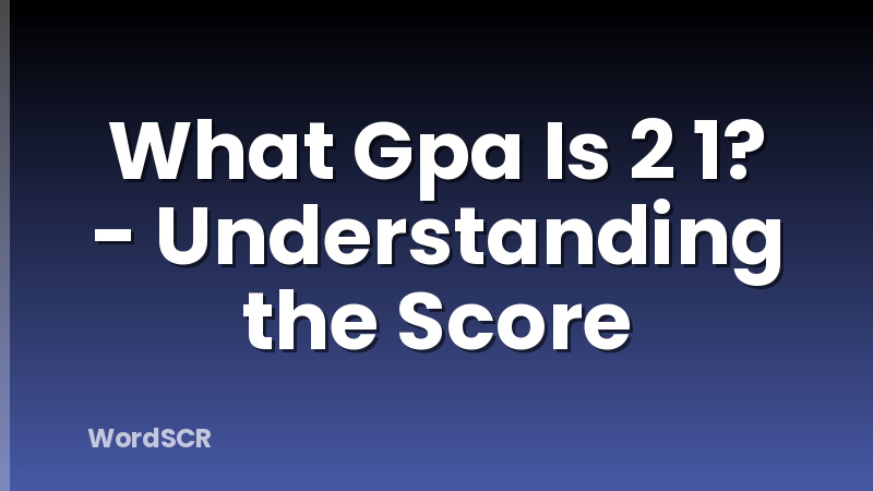 What Gpa Is 2 1? - Understanding The Score | WordSCR