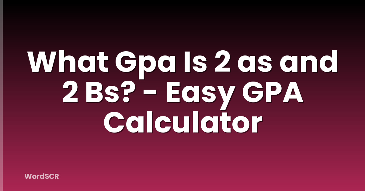 What Gpa Is 2 As And 2 Bs? - Easy GPA Calculator | WordSCR