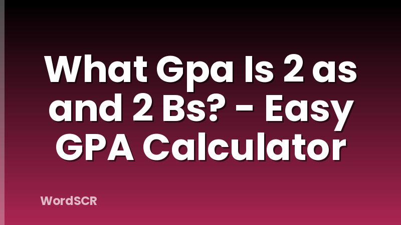 What Gpa Is 2 As And 2 Bs? - Easy GPA Calculator | WordSCR
