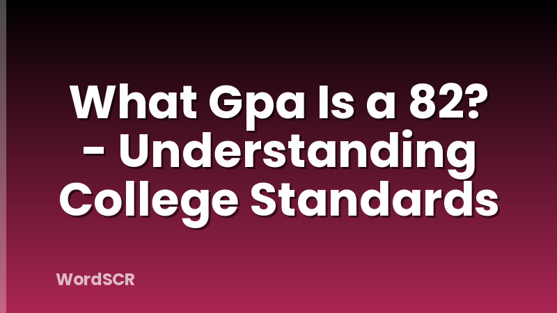 What Gpa Is A 82? - Understanding College Standards | WordSCR