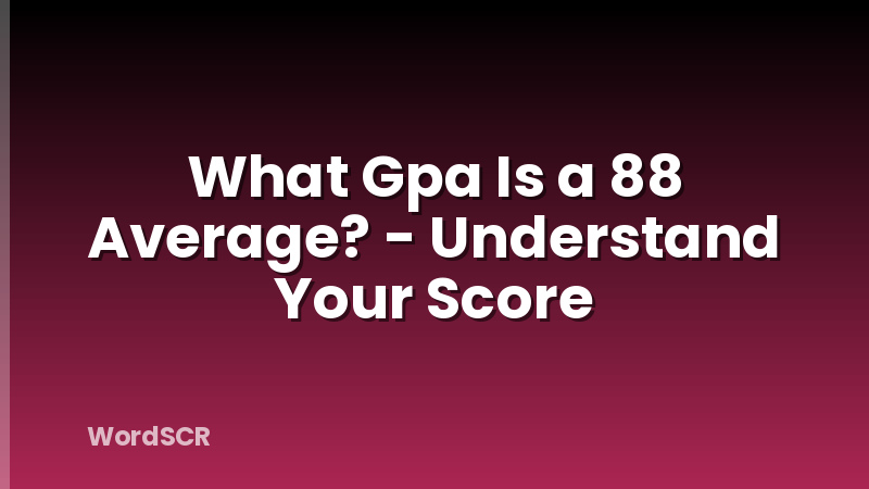 What Gpa Is A 88 Average? - Understand Your Score | WordSCR