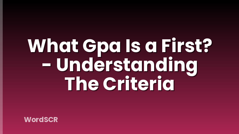 What Gpa Is A First? - Understanding The Criteria | WordSCR