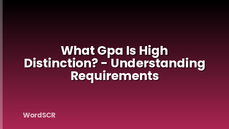 What Gpa Is High Distinction? - Understanding Requirements | WordSCR
