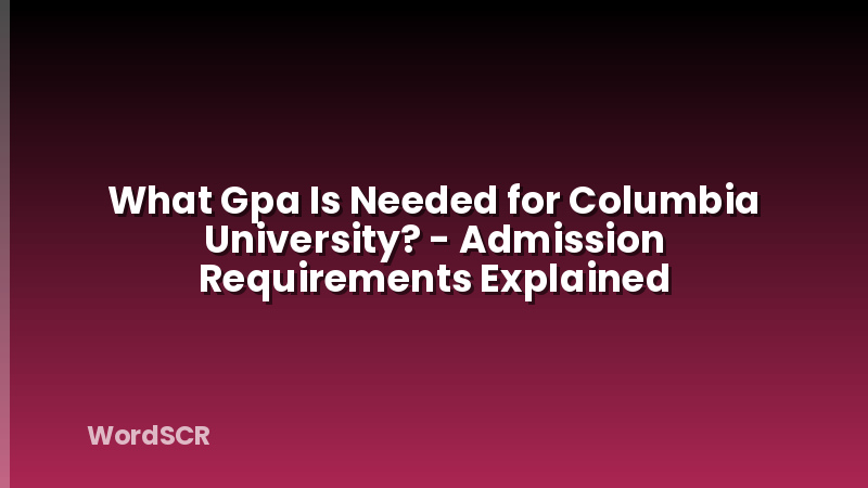 What Gpa Is Needed For Columbia University? - Admission Requirements ...