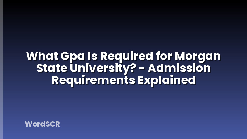 What Gpa Is Required For Morgan State University? - Admission ...