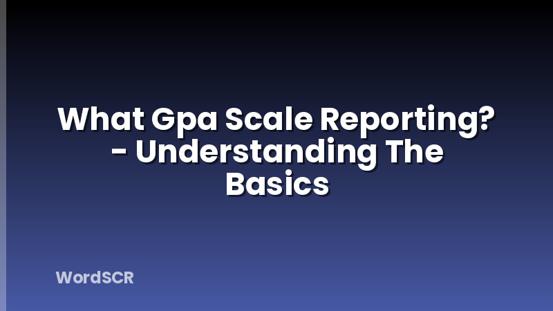 What Gpa Scale Reporting? - Understanding The Basics | WordSCR