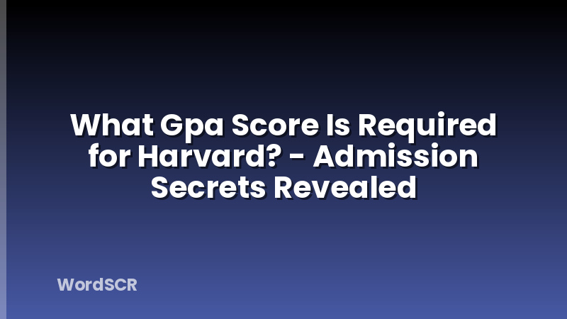 What Gpa Score Is Required For Harvard? - Admission Secrets Revealed ...