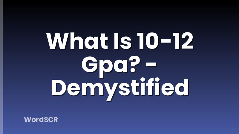 What Is 10-12 Gpa? - Demystified | WordSCR
