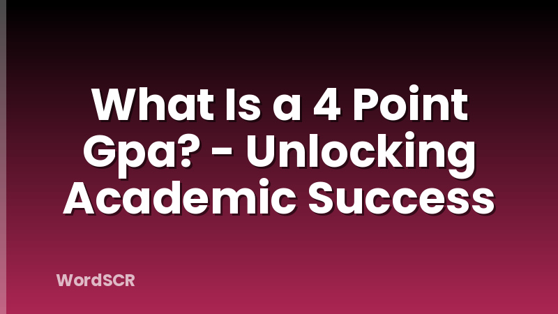What Is A 4 Point Gpa? - Unlocking Academic Success | WordSCR