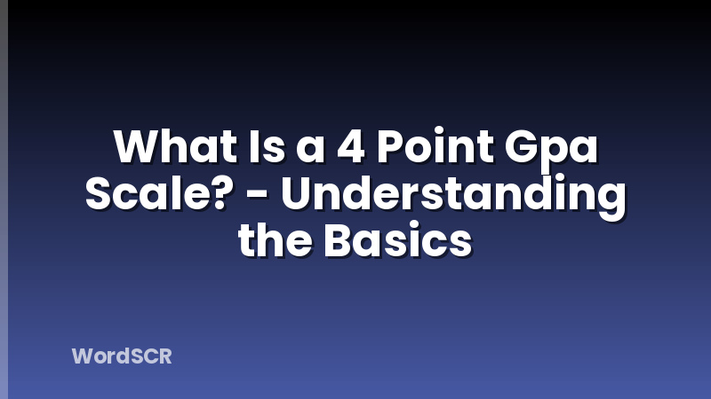 What Is A 4 Point Gpa Scale? - Understanding The Basics | WordSCR