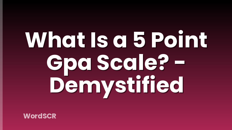 What Is A 5 Point Gpa Scale? - Demystified | WordSCR