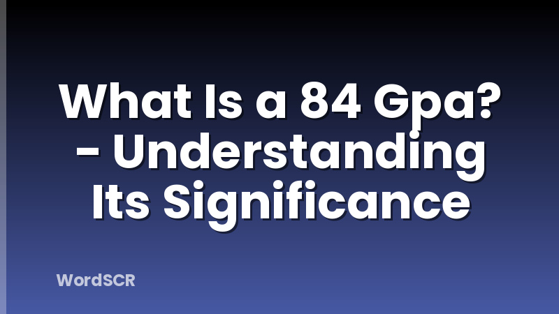 What Is A 84 Gpa? - Understanding Its Significance | WordSCR