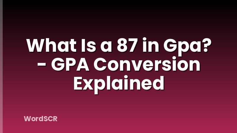 What Is A 87 In Gpa? - GPA Conversion Explained | WordSCR