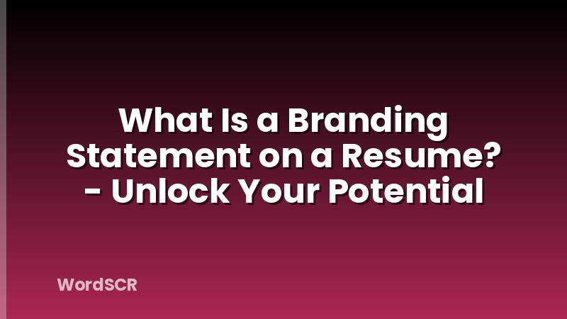 What Is A Branding Statement On A Resume? - Unlock Your Potential | WordSCR